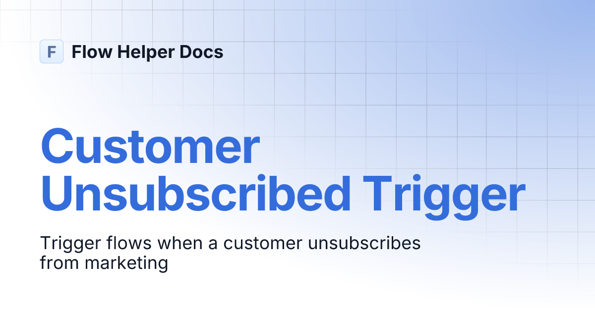 Customer Unsubscribed Trigger | Flow Helper Docs